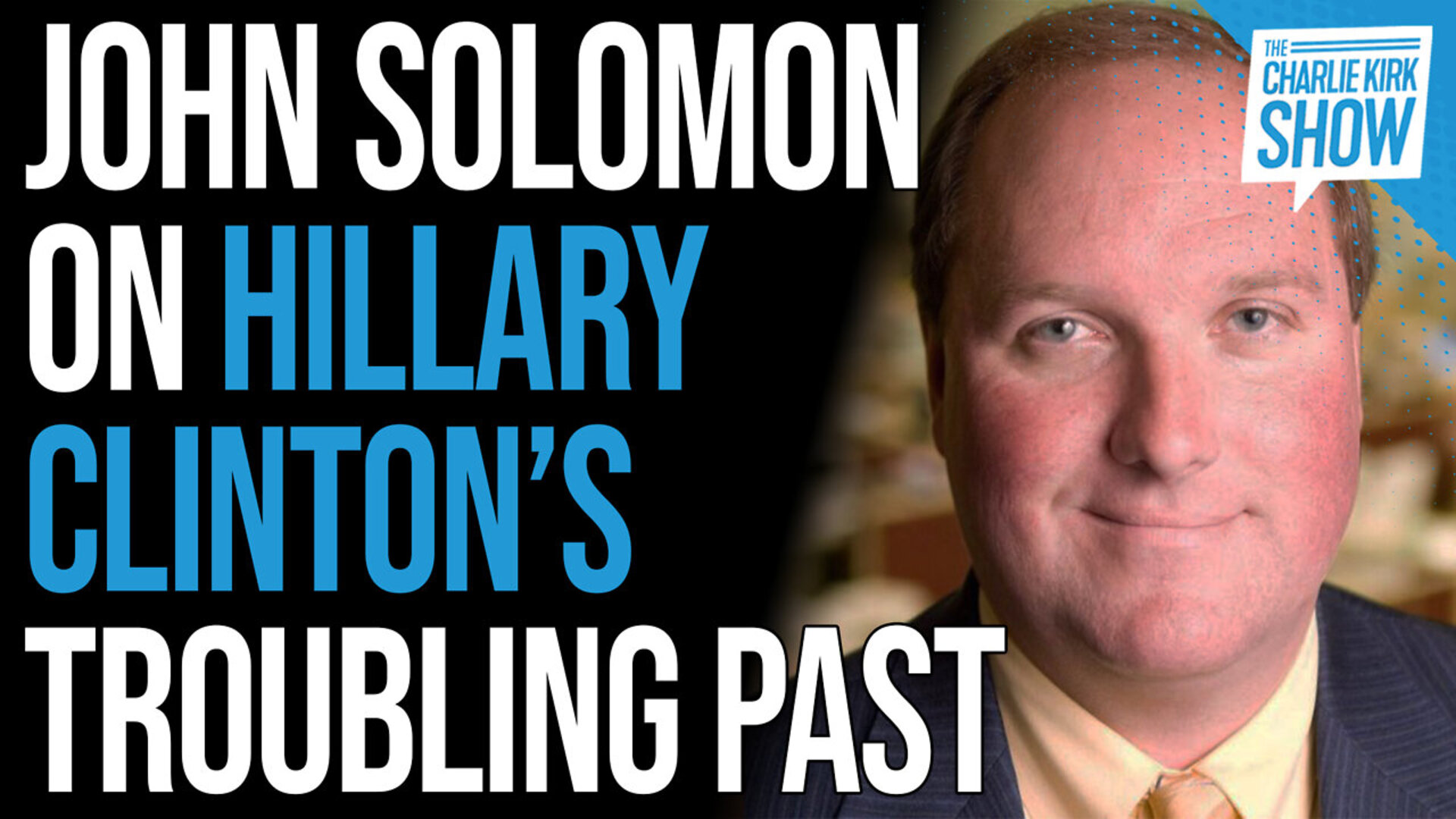 John Solomon On Hillary Clinton’s Troubling Past - Charlie Kirk