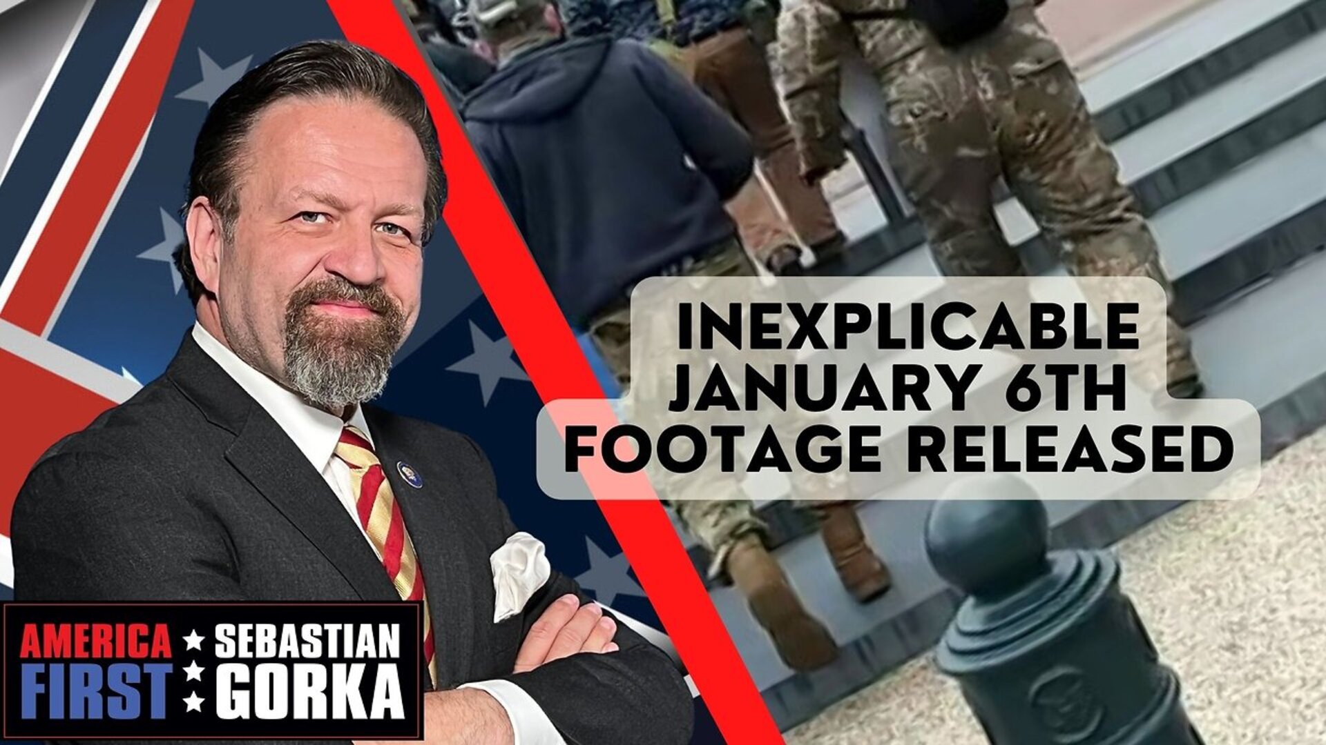 Sebastian Gorka FULL SHOW: Inexplicable January 6th footage released