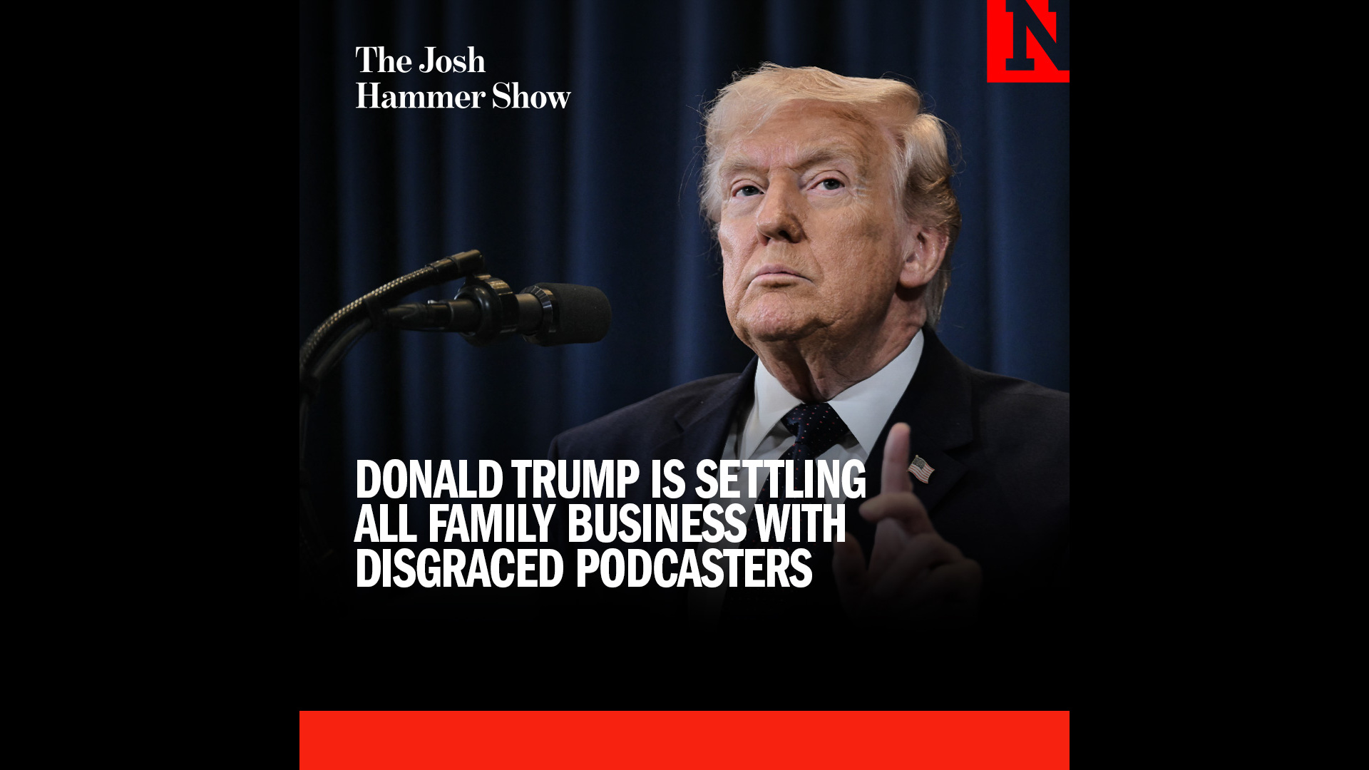 Donald Trump Is Settling All Family Business With Disgraced Podcasters